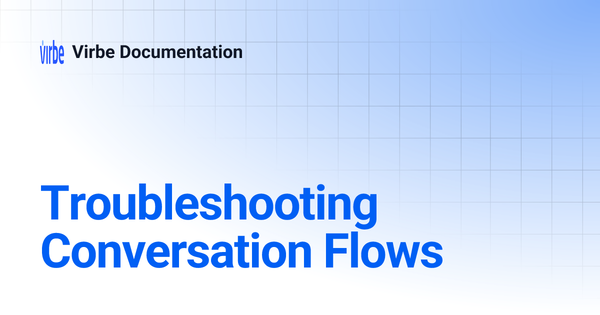 Troubleshooting Conversation Flows | Virbe Documentation